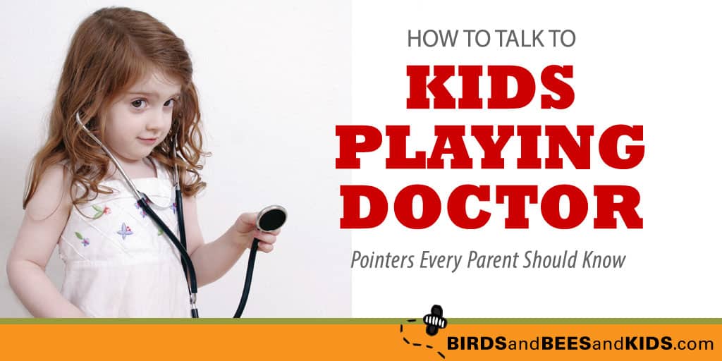 How To Talk To Kids Who Are Playing Doctor! - Birds & Bees & Kids